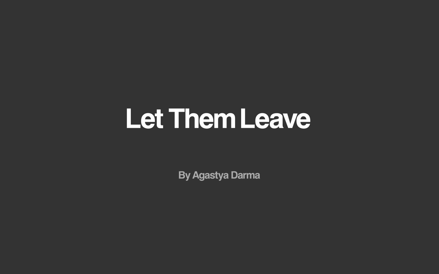 Let Them Leave | Agastya Darma